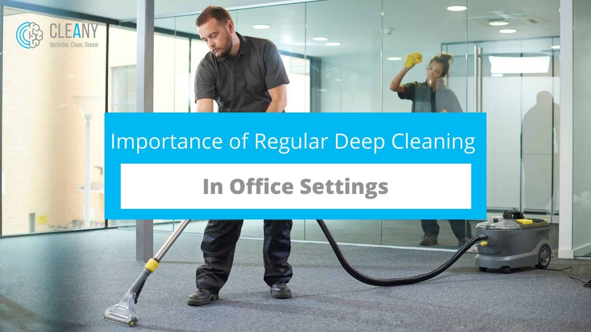 Importance Of Regular Deep Cleaning In Office Settings | CLEANY